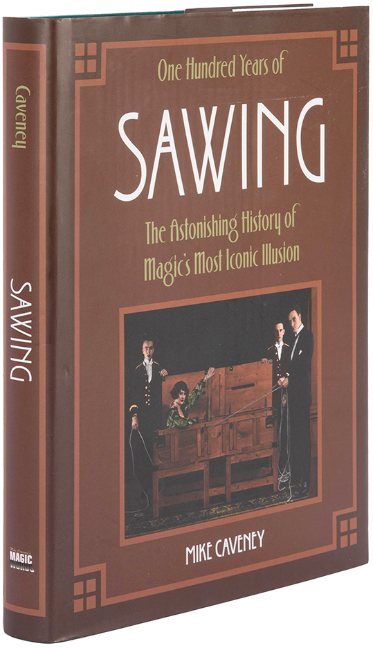One Hundred Years of Sawing: The Astonishing History of Magic's Most ...